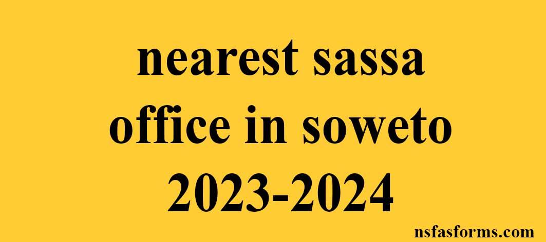 Nearest Sassa Office In Soweto 2023 2024